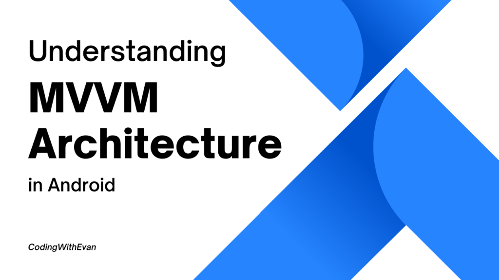 Understanding Mvvm Architecture In Android A Comprehensive Guide Coding With Evan